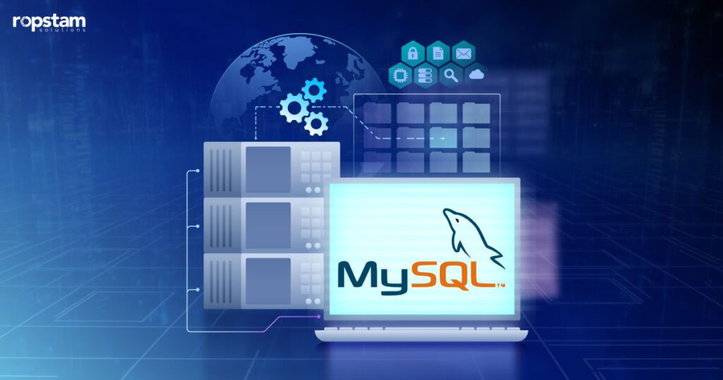 Why Use Mysql For Database Management? [top Reasons] - Ropstam Solutions